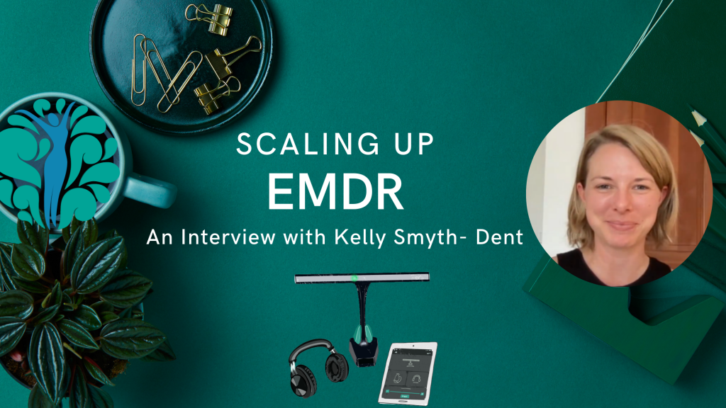 Scaling Up EMDR - An Interview with Kelly Smyth-Dent